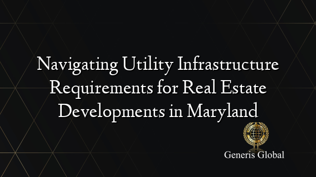 Navigating Utility Infrastructure Requirements for Real Estate ...