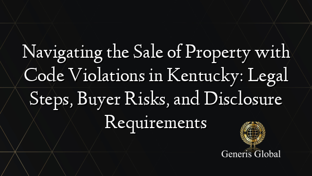 Navigating the Sale of Property with Code Violations in Kentucky: Legal ...