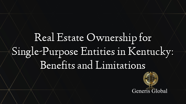 Real Estate Ownership for Single-Purpose Entities in Kentucky: Benefits ...