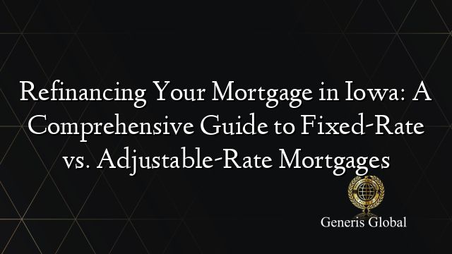 Refinancing Your Mortgage in Iowa: A Comprehensive Guide to Fixed-Rate ...