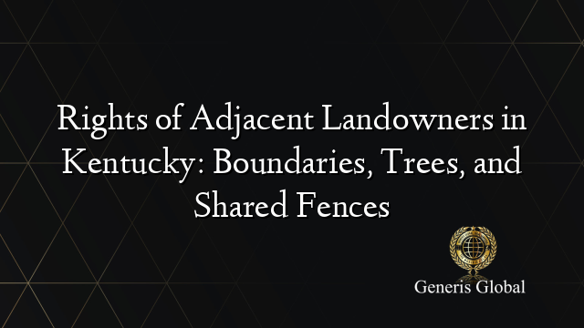 Rights of Adjacent Landowners in Kentucky: Boundaries, Trees, and ...