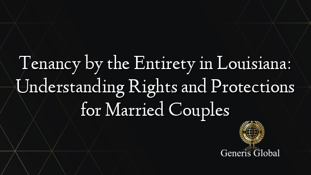 Tenancy by the Entirety in Louisiana: Understanding Rights and ...