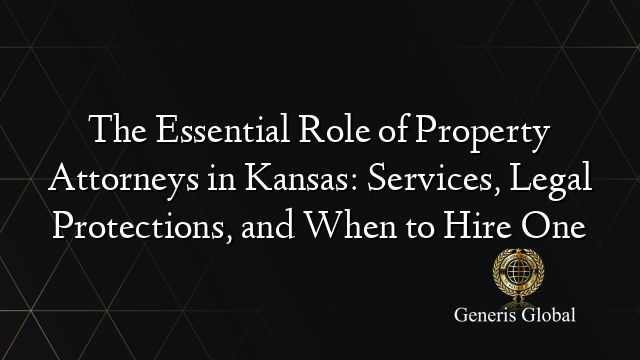 The Essential Role of Property Attorneys in Kansas: Services, Legal ...