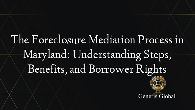 The Foreclosure Mediation Process in Maryland: Understanding Steps ...
