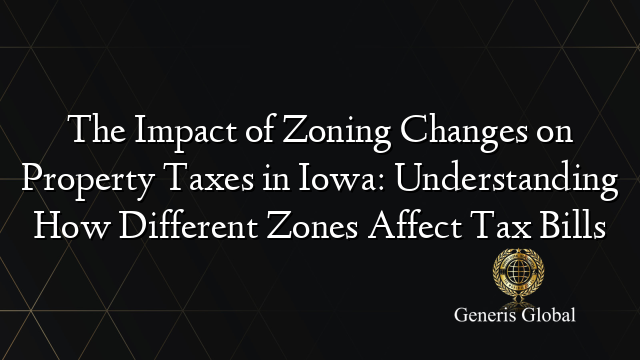 The Impact of Zoning Changes on Property Taxes in Iowa: Understanding ...
