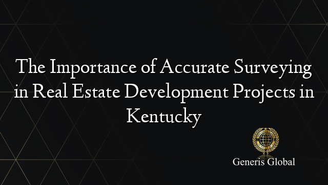 The Importance of Accurate Surveying in Real Estate Development ...