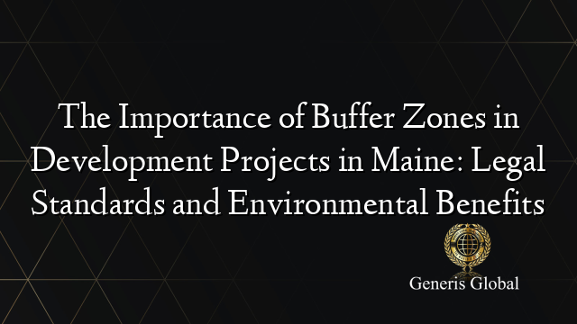 The Importance of Buffer Zones in Development Projects in Maine: Legal ...