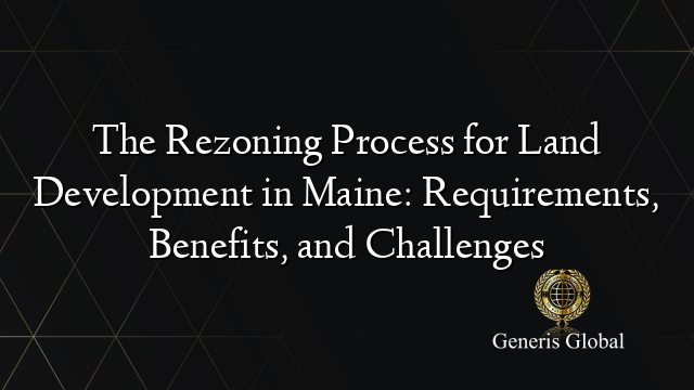 The Rezoning Process for Land Development in Maine: Requirements ...