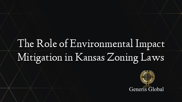 The Role of Environmental Impact Mitigation in Kansas Zoning Laws