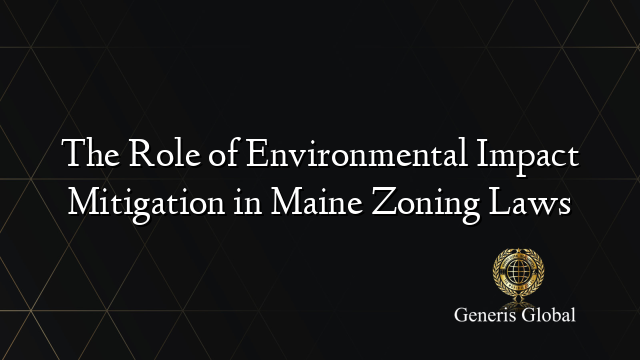 The Role of Environmental Impact Mitigation in Maine Zoning Laws