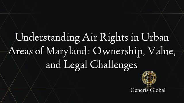 Understanding Air Rights in Urban Areas of Maryland: Ownership, Value ...