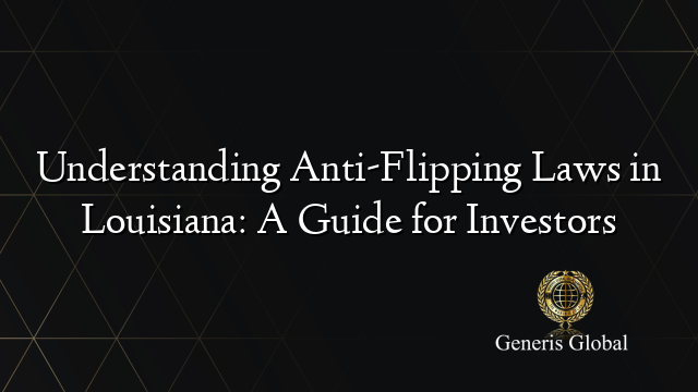 Understanding Anti-Flipping Laws in Louisiana: A Guide for Investors