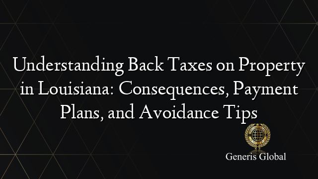 Understanding Back Taxes on Property in Louisiana: Consequences ...