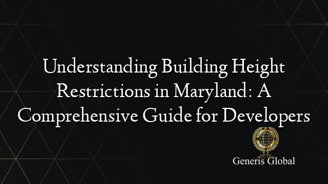 Understanding Building Height Restrictions in Maryland: A Comprehensive ...