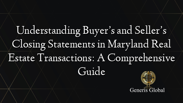 Understanding Buyer’s and Seller’s Closing Statements in Maryland Real ...