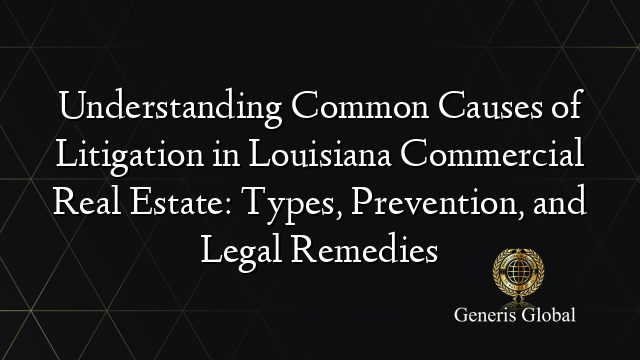 Understanding Common Causes of Litigation in Louisiana Commercial Real ...
