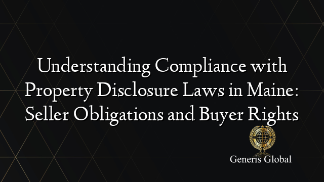 Understanding Compliance with Property Disclosure Laws in Maine: Seller ...