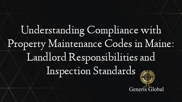 Understanding Compliance with Property Maintenance Codes in Maine ...