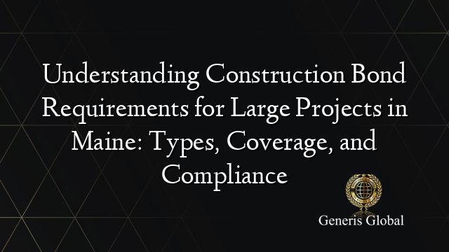 Understanding Construction Bond Requirements for Large Projects in ...