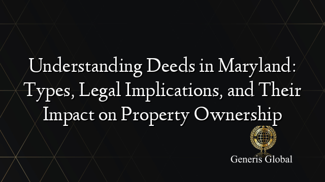 Understanding Deeds in Maryland: Types, Legal Implications, and Their ...