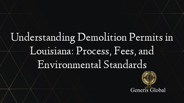 Understanding Demolition Permits in Louisiana: Process, Fees, and ...