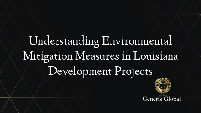 Understanding Environmental Mitigation Measures in Louisiana ...