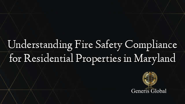 Understanding Fire Safety Compliance for Residential Properties in Maryland