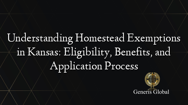 Understanding Homestead Exemptions in Kansas: Eligibility, Benefits ...