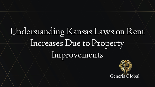 Understanding Kansas Laws on Rent Increases Due to Property Improvements