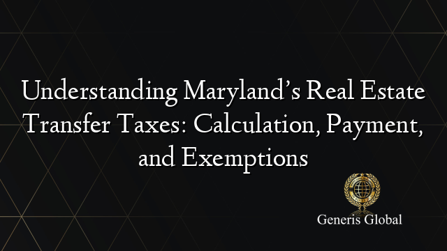 Understanding Maryland’s Real Estate Transfer Taxes: Calculation ...