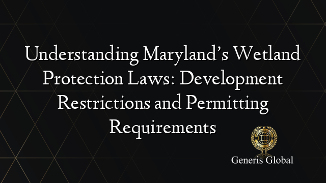 Understanding Maryland’s Wetland Protection Laws: Development ...