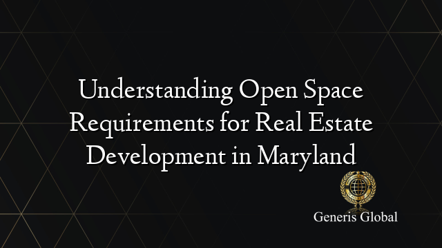 Understanding Open Space Requirements for Real Estate Development in ...