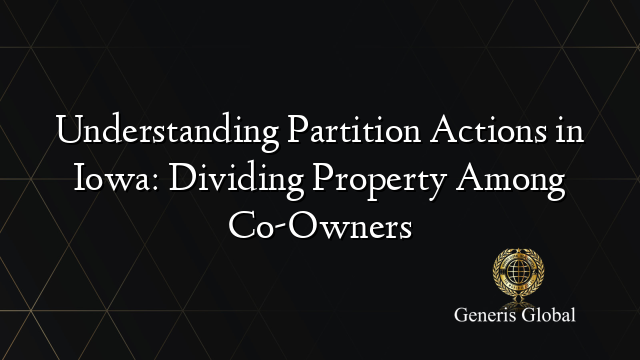 Understanding Partition Actions in Iowa: Dividing Property Among Co-Owners