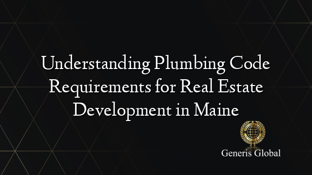 Understanding Plumbing Code Requirements for Real Estate Development in ...