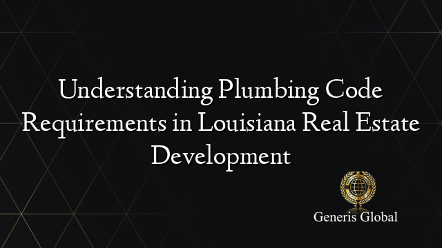Understanding Plumbing Code Requirements in Louisiana Real Estate ...
