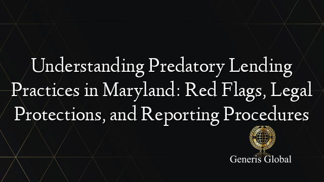 Understanding Predatory Lending Practices in Maryland: Red Flags, Legal ...