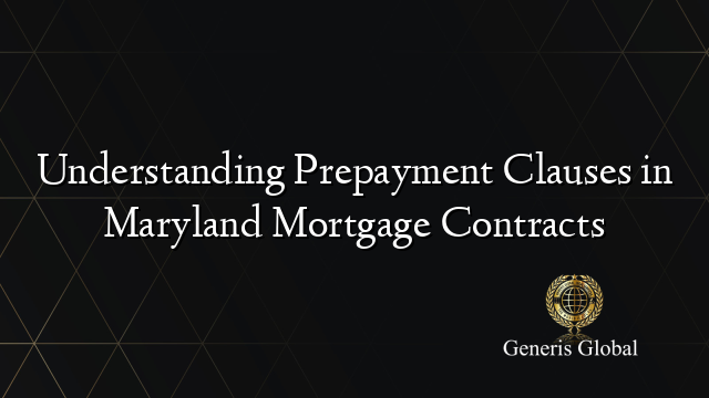Understanding Prepayment Clauses in Maryland Mortgage Contracts