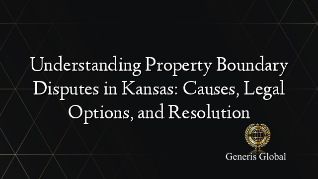 Understanding Property Boundary Disputes in Kansas: Causes, Legal ...