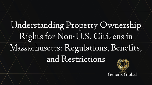 Understanding Property Ownership Rights for Non-U.S. Citizens in ...