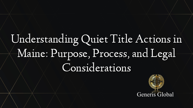 Understanding Quiet Title Actions in Maine: Purpose, Process, and Legal ...