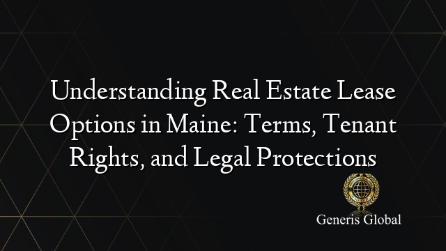 Understanding Real Estate Lease Options in Maine: Terms, Tenant Rights ...