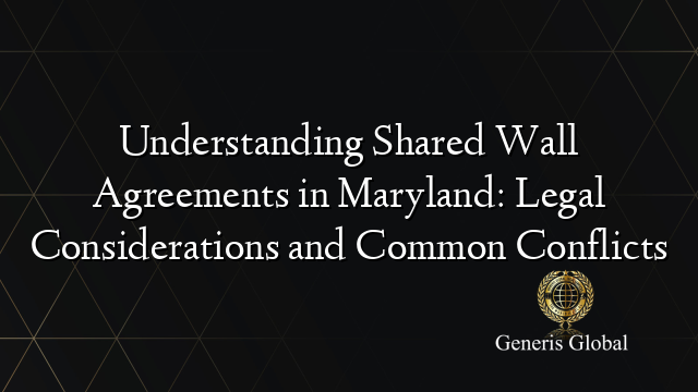 Understanding Shared Wall Agreements in Maryland: Legal Considerations ...