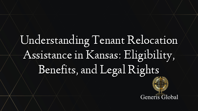Understanding Tenant Relocation Assistance in Kansas: Eligibility ...