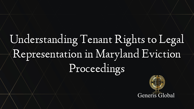 Understanding Tenant Rights to Legal Representation in Maryland ...