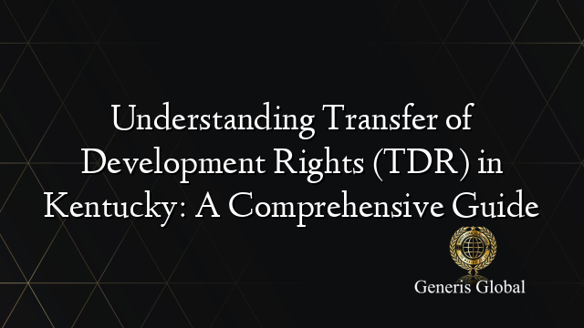 Understanding Transfer of Development Rights (TDR) in Kentucky: A ...