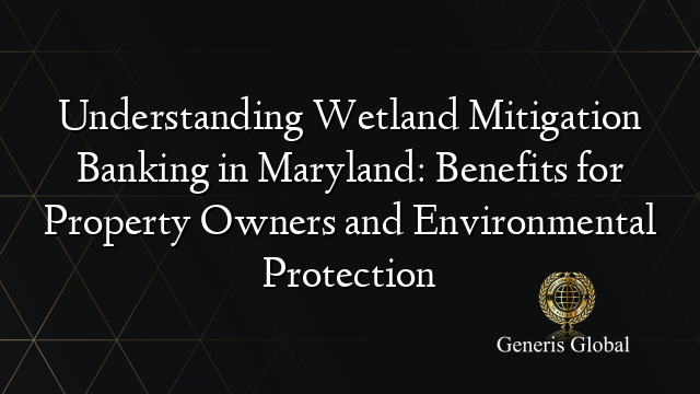 Understanding Wetland Mitigation Banking in Maryland: Benefits for Property Owners and ...