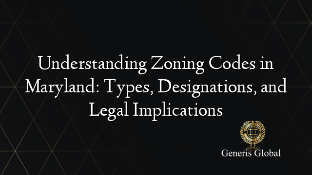 Understanding Zoning Codes in Maryland: Types, Designations, and Legal ...