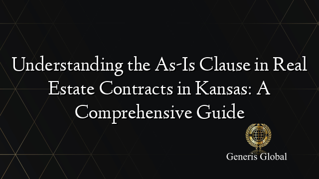 Understanding the As-Is Clause in Real Estate Contracts in Kansas: A ...