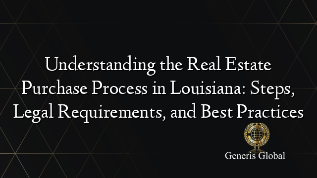 Understanding the Real Estate Purchase Process in Louisiana: Steps ...