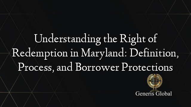 Understanding the Right of Redemption in Maryland: Definition, Process ...